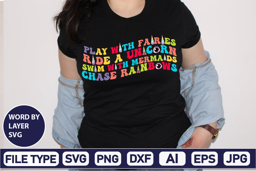 Play With Fairies Ride A Unicorn Swim With Mermaids Chase Rainbows SVG Cut File - So Fontsy