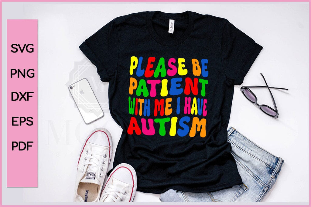 PLEASE BE PATIENT WITH ME I HAVE AUTISM Autism SVG PNG Craft Cut File ...