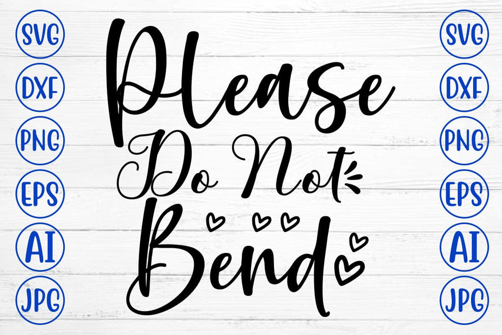Please Do Not Bend SVG Cut File - So Fontsy