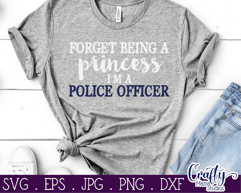 Police Officer SVG - Police - Forget Being A Princess I'm A Police ...