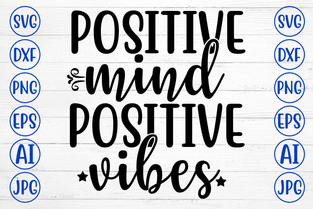 Positive Mind Positive Vibes SVG Cut File - So Fontsy
