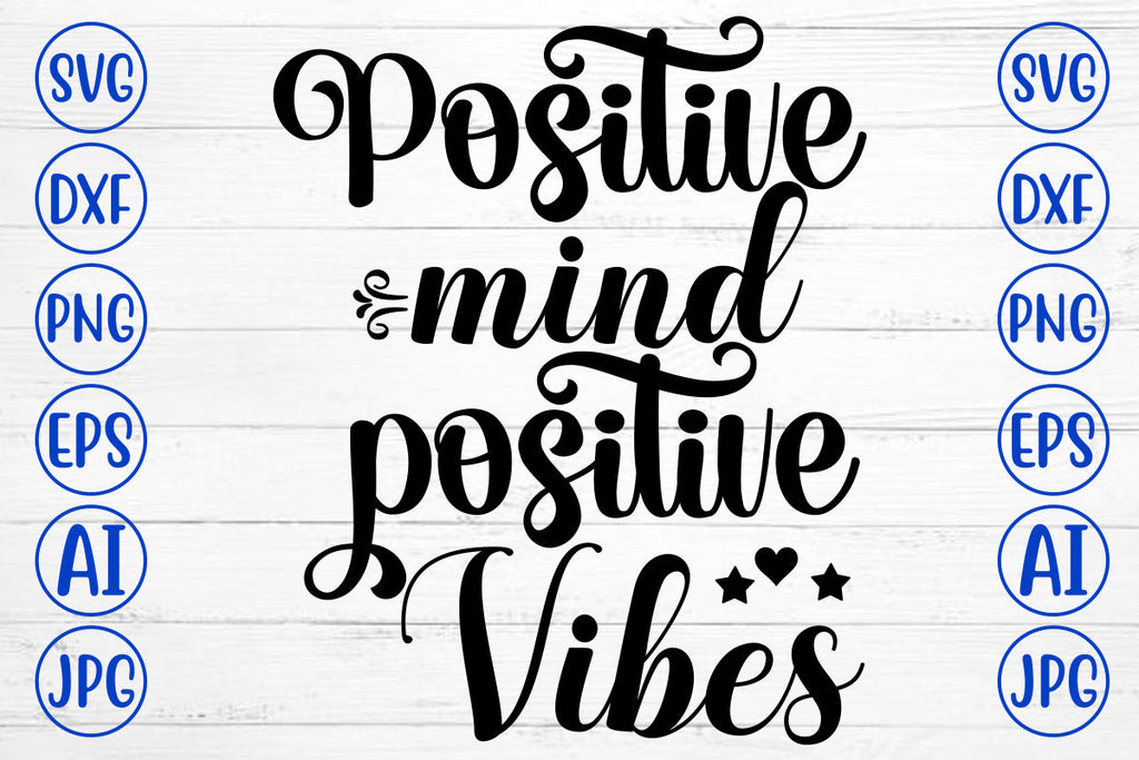 Positive Mind Positive Vibes SVG Cut File - So Fontsy