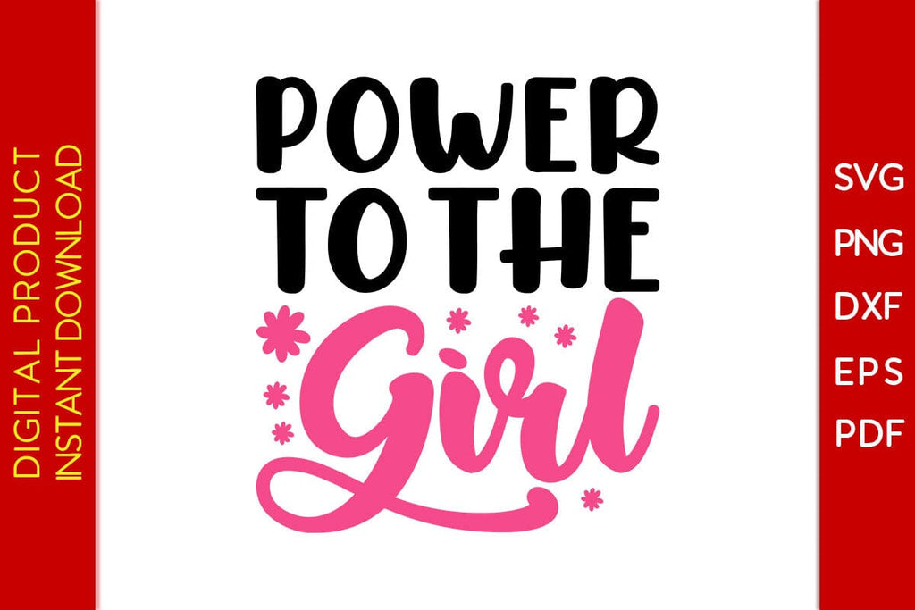 Power To The Girl SVG PNG EPS Cut File - So Fontsy