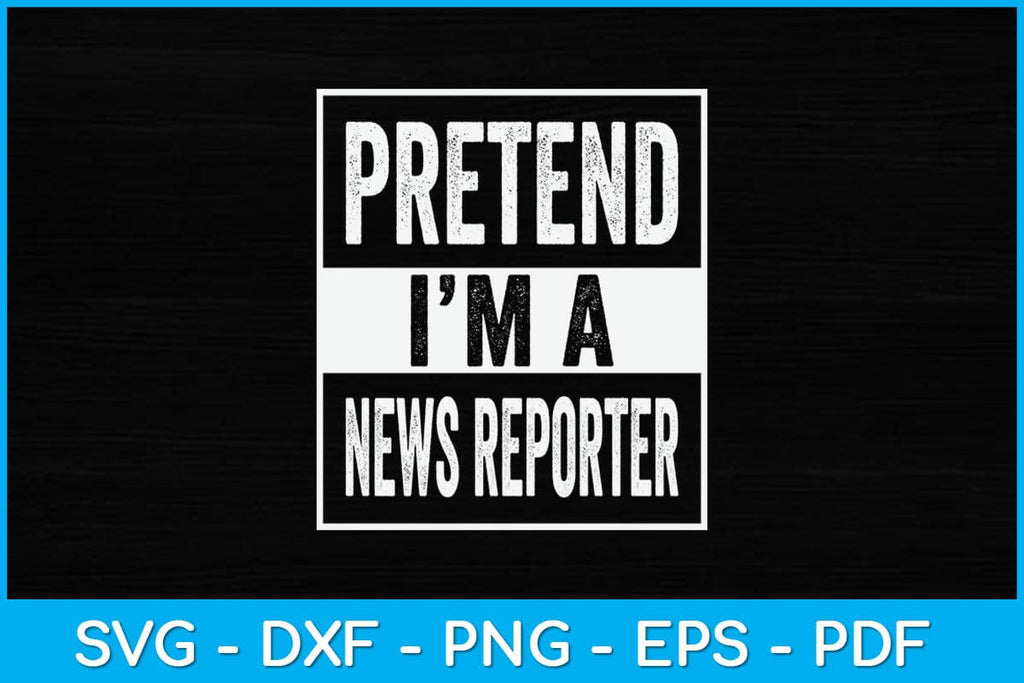 Pretend I'm A News Reporter Svg Design - So Fontsy