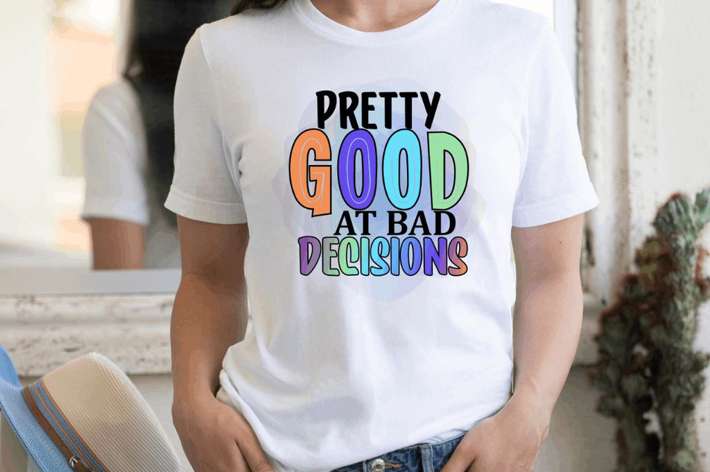 Pretty good at bad decisions Sublimation PNG - So Fontsy