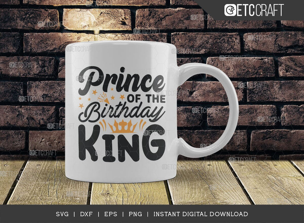 Prince Of The Birthday King SVG Cut File, Prince Svg, Princess Of King ...