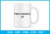 Pro-choice Af Trending SVG PNG PDF Cut File - So Fontsy