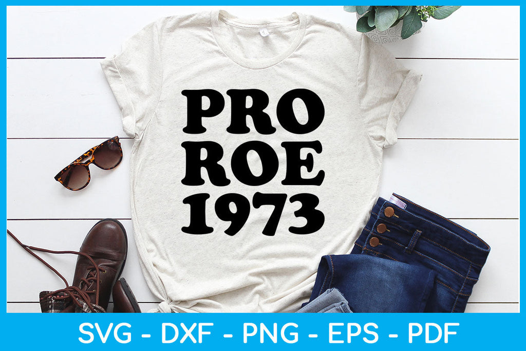 Pro Roe 1973 Funny Trending SVG PNG PDF Cut File - So Fontsy