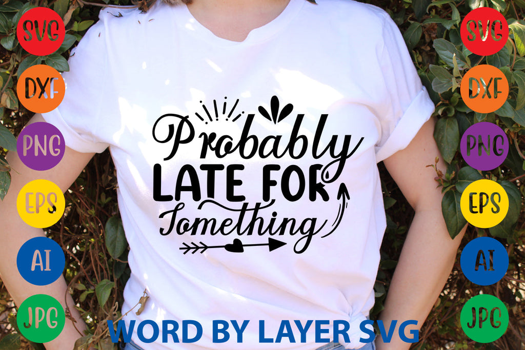 Probably Late For Something SVG CUT FILE - So Fontsy