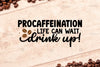 Procaffeination life can wait drink up! SVG - So Fontsy