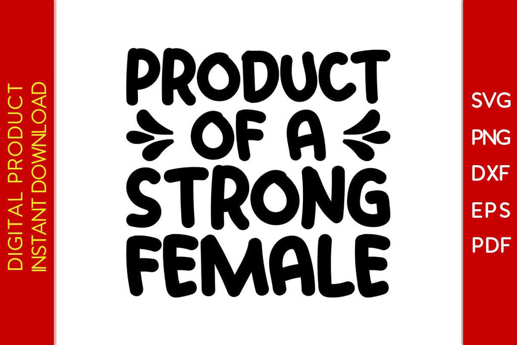 Product Of A Strong Female SVG PNG EPS Cut File - So Fontsy