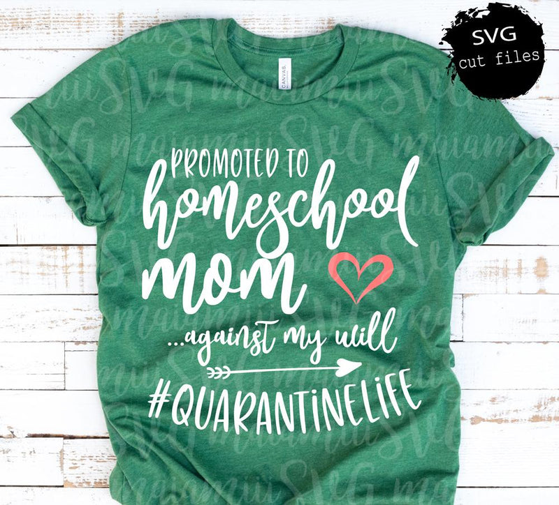 Promoted to Homeschool Mom...Against My Will Quarantinelife Svg ...