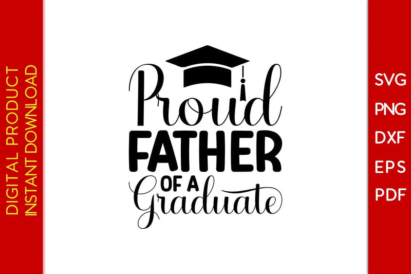 Proud Father Of A Graduate Graduation SVG PNG PDF Cut File - So Fontsy