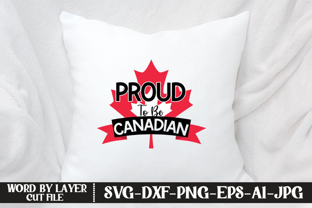 Proud to Be Canadian SVG CUT FILE - So Fontsy