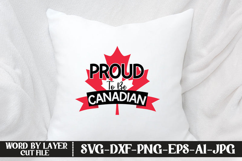 Proud to Be Canadian SVG CUT FILE - So Fontsy