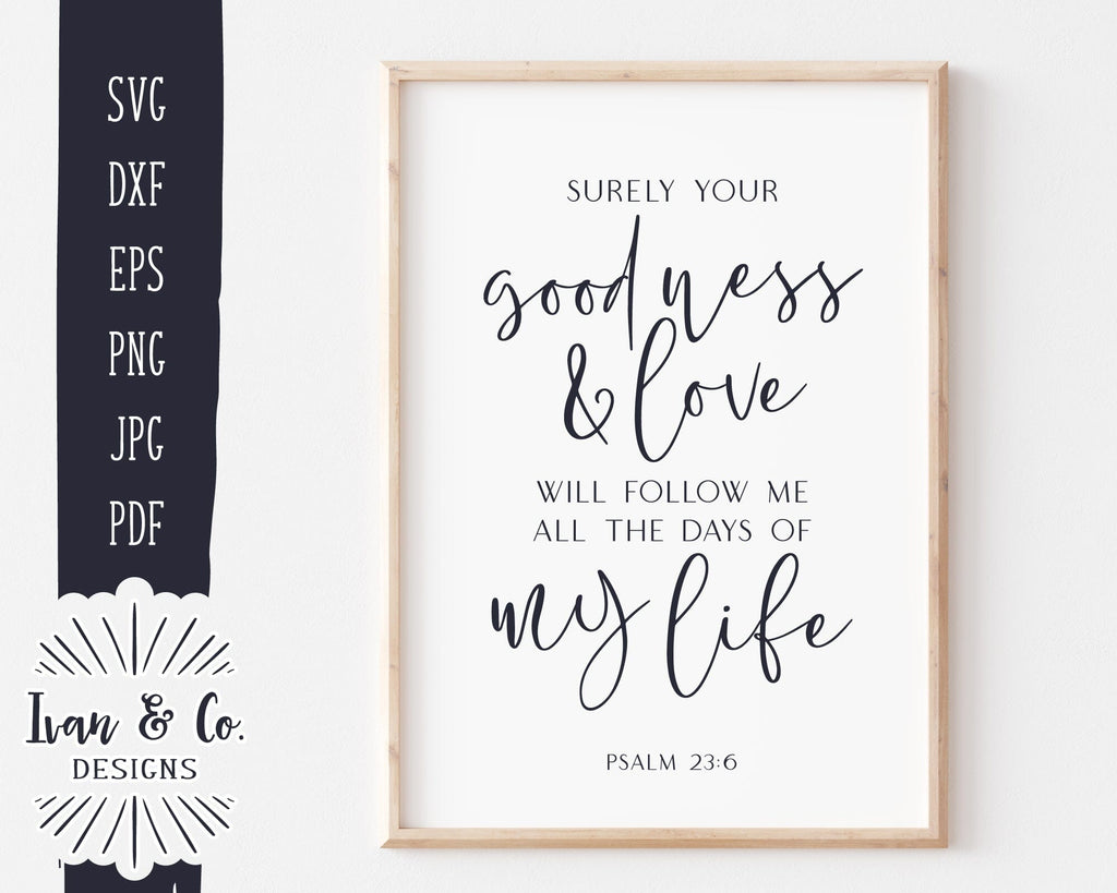 Psalm 23:6 Svg Files, Surely Your Goodness and Love Will Follow Me ...