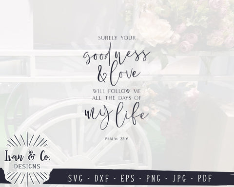 Psalm 23:6 Svg Files, Surely Your Goodness and Love Will Follow Me ...