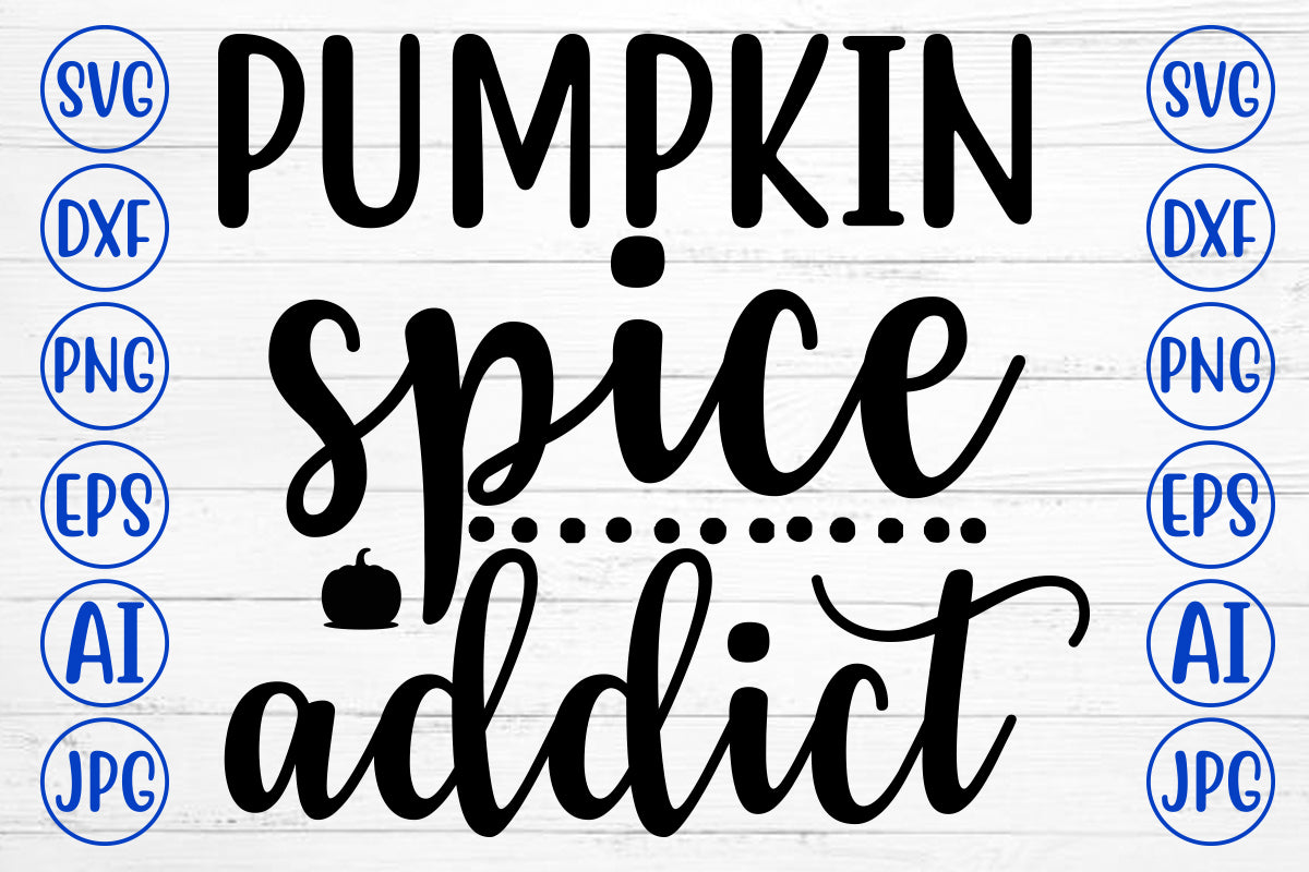 Pumpkin Spice Addict SVG - So Fontsy
