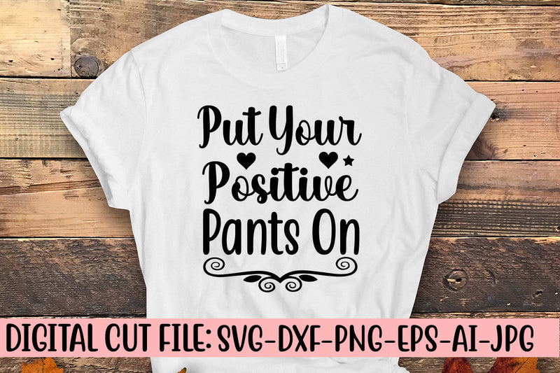 Put Your Positive Pants On SVG Cut File - So Fontsy
