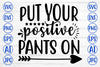 Put Your Positive Pants On SVG Cut File - So Fontsy