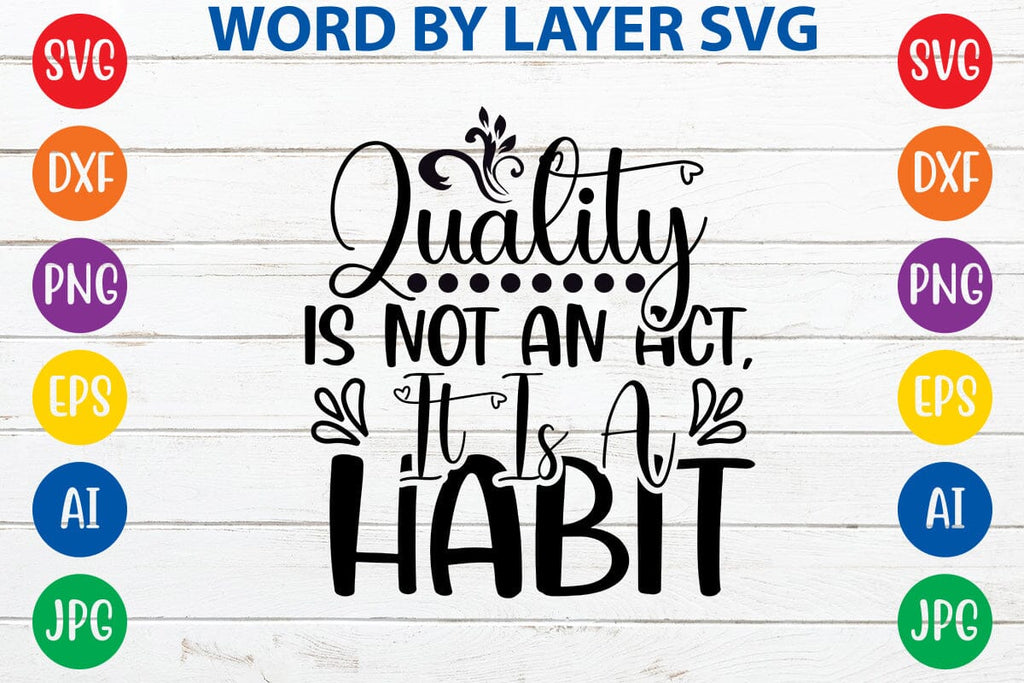 Quality Is Not An Act, It Is A Habit SVG Design - So Fontsy