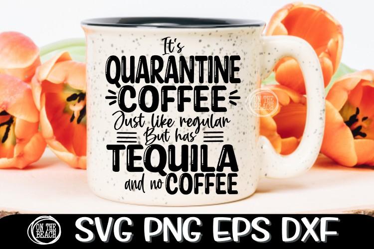 Quarantine Coffee - Tequila - SVG PNG EPS DXF - So Fontsy