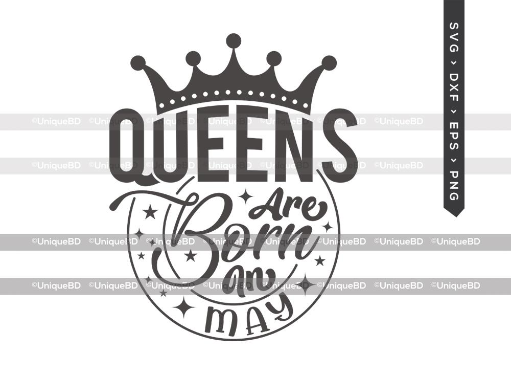 Queens Are Born In May SVG | Queens are Born Svg | Birthday Queen Svg ...