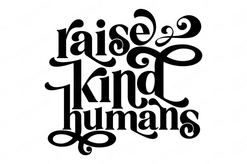 Raise Kind Humans | Motivational Cutting File and Printable Design ...