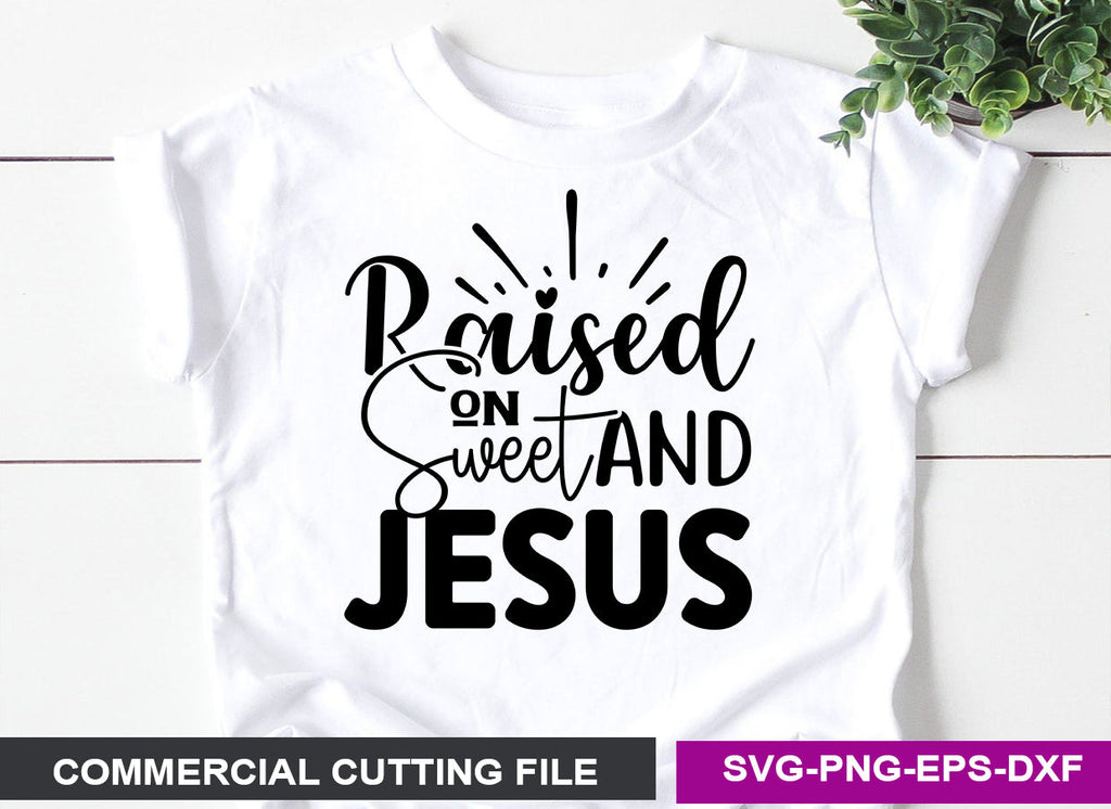 Raised on sweet and Jesus SVG - So Fontsy