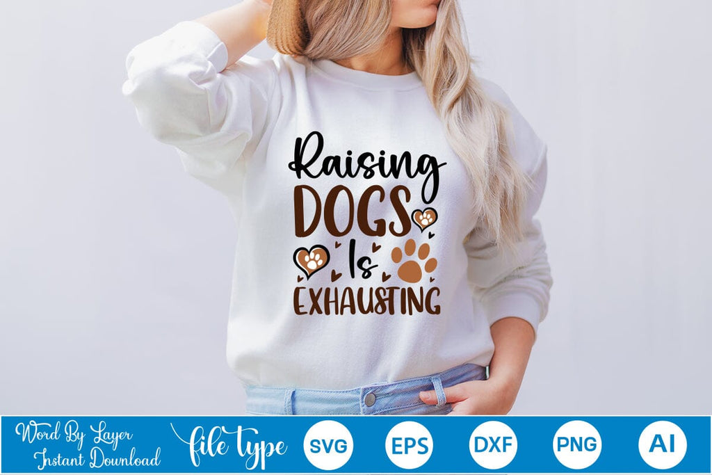 Raising Dogs Is Exhausting SVG Cut File SVGs,Quotes and Sayings,Food ...