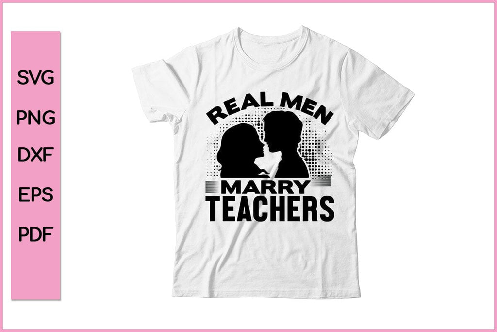 Real Men Marry Teachers Funny Teacher SVG PNG Craft File - So Fontsy
