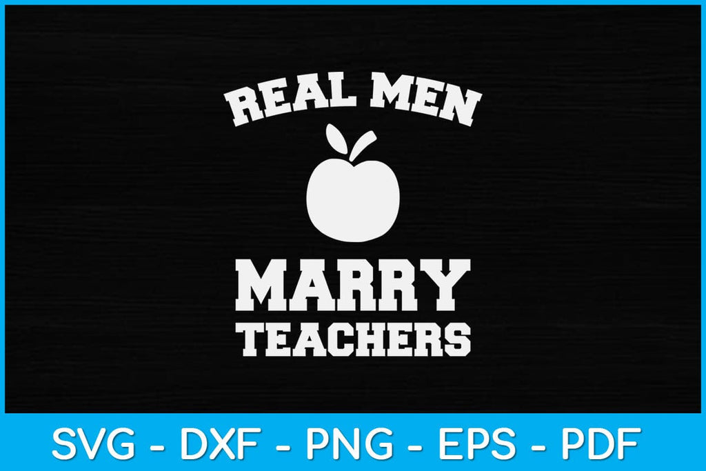 Real Men Marry Teachers Svg Design - So Fontsy