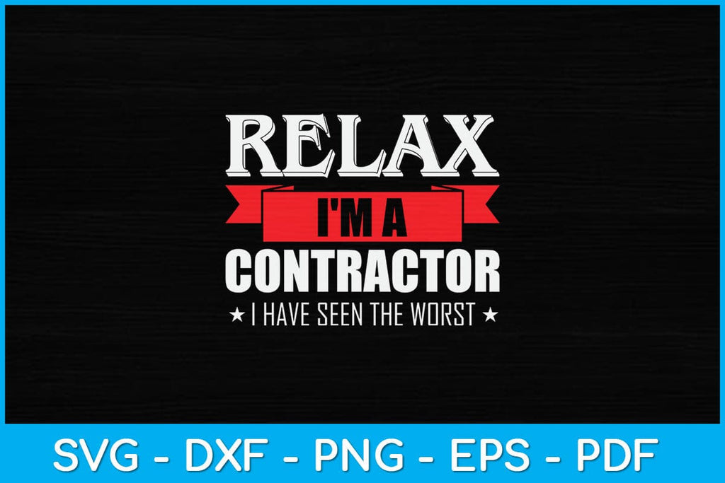 Relax I'm A Contractor Funny Relax I'm A Contractor Funny Svg Design ...