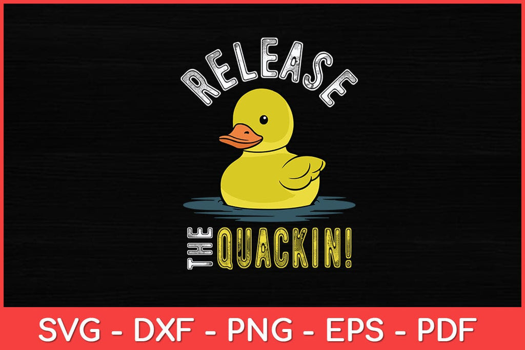 Release The Quackin Yellow Rubber Duck Svg Design - So Fontsy
