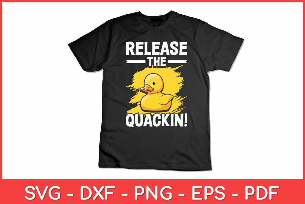 Release The Quackin! Yellow Rubber Duck Svg Design - So Fontsy