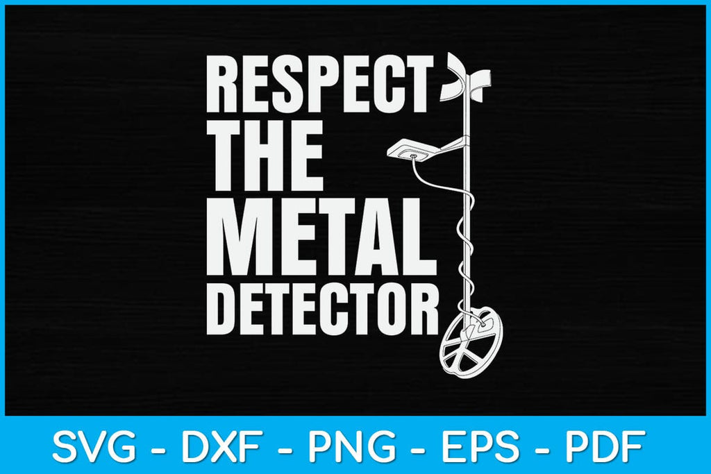 Respect The Metal Detector Svg Design - So Fontsy