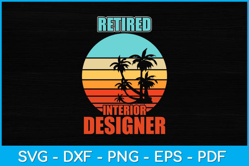Retired Interior Designer Retirement Svg Design - So Fontsy