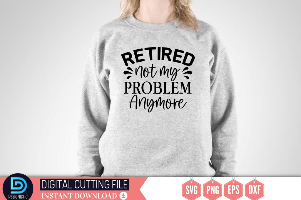 Retired not my problem anymore SVG - So Fontsy