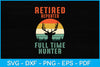 Retired Reporter Full Time Hunter Hunting Retirement Svg design - So Fontsy