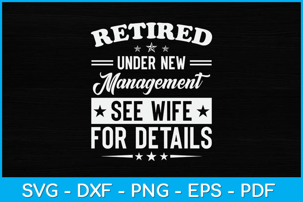 Retired Under New Management See Wife For Details Retirement Svg Design ...