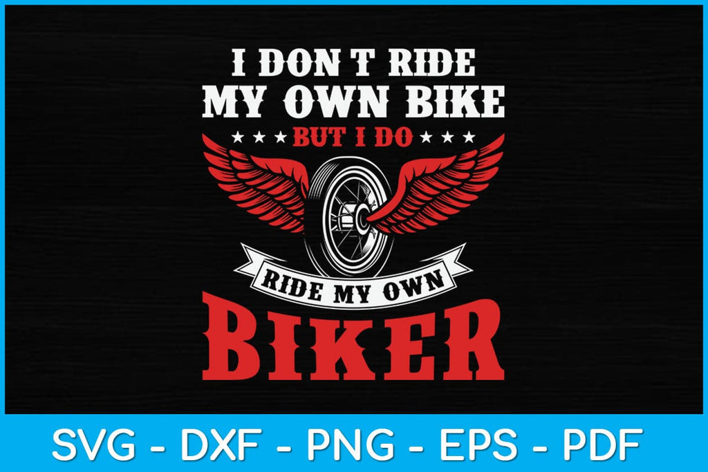 Retro I Don't Ride My Own Bike But I Do Ride My Own Biker Svg Design ...