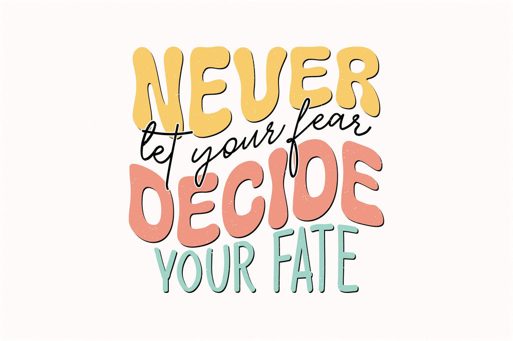 Retro Never Let Your Fear Decide Your Fate Sublimation - So Fontsy