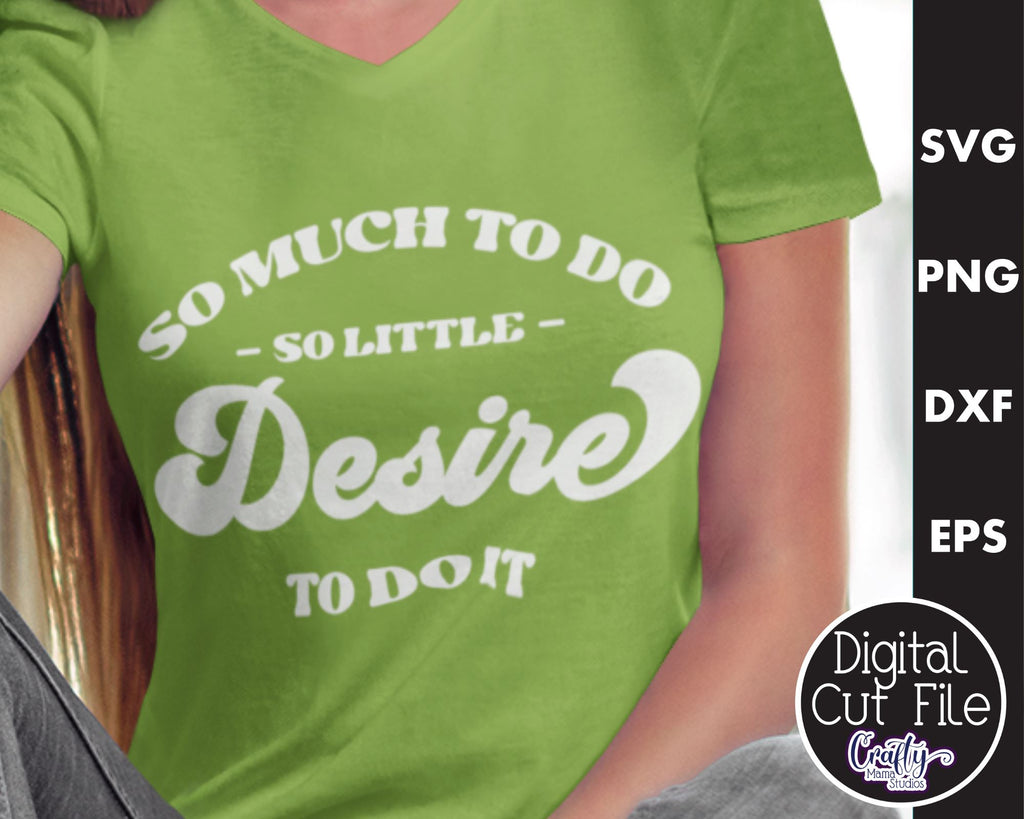 Retro Sarcastic Quote Svg, So Much To Do So Little Desire - So Fontsy