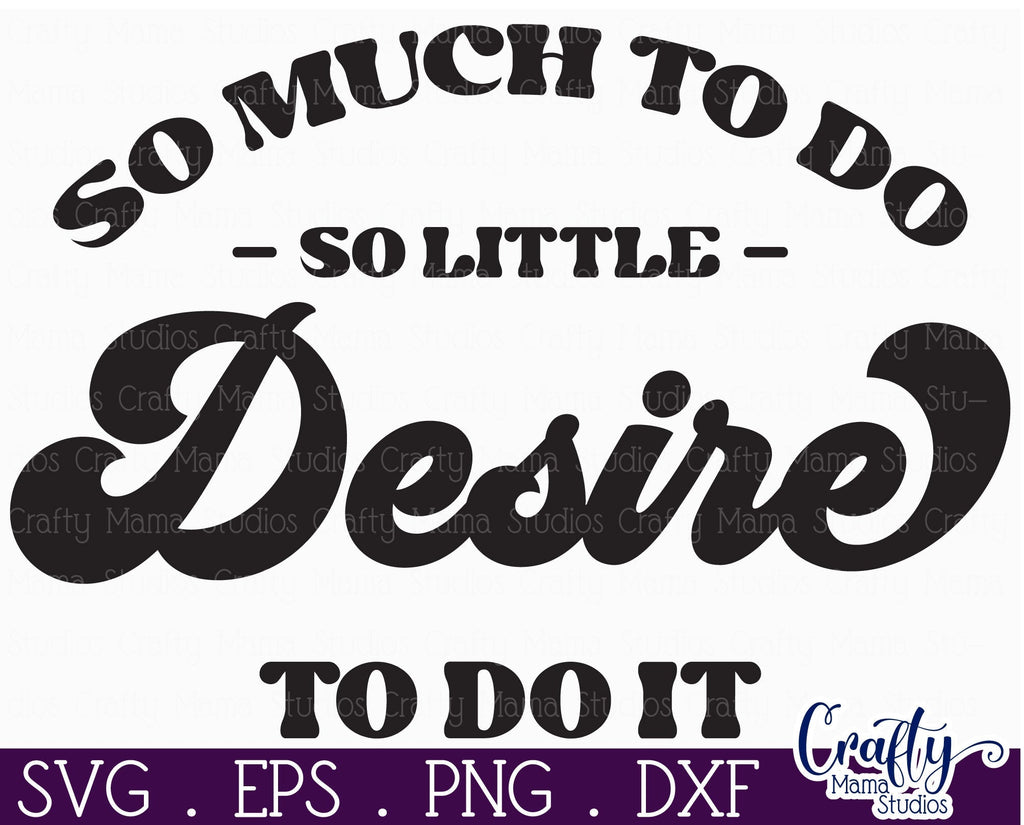 Retro Sarcastic Quote Svg, So Much To Do So Little Desire - So Fontsy