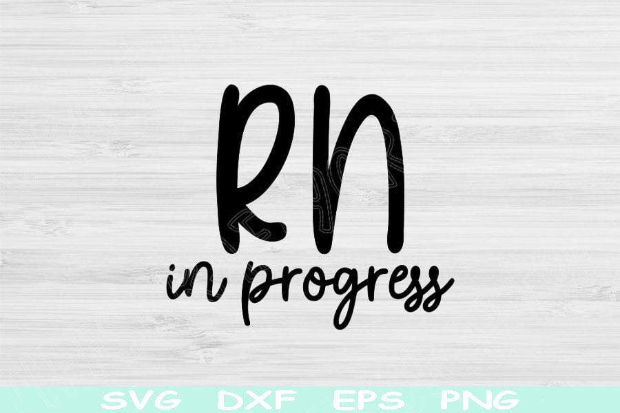 RN Svg In Progress Dxf Png Cut Files, Registered Nurse Svg, Nurse Life ...