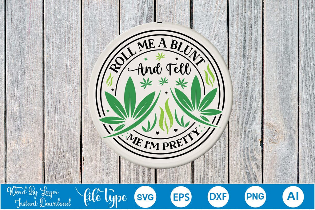 Roll Me A Blunt And Tell Me I'm Pretty Round Sign SVG SVGs,Quotes and ...