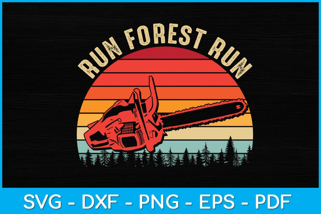 Run Forest Run Chainsaw Arborist Svg Design - So Fontsy