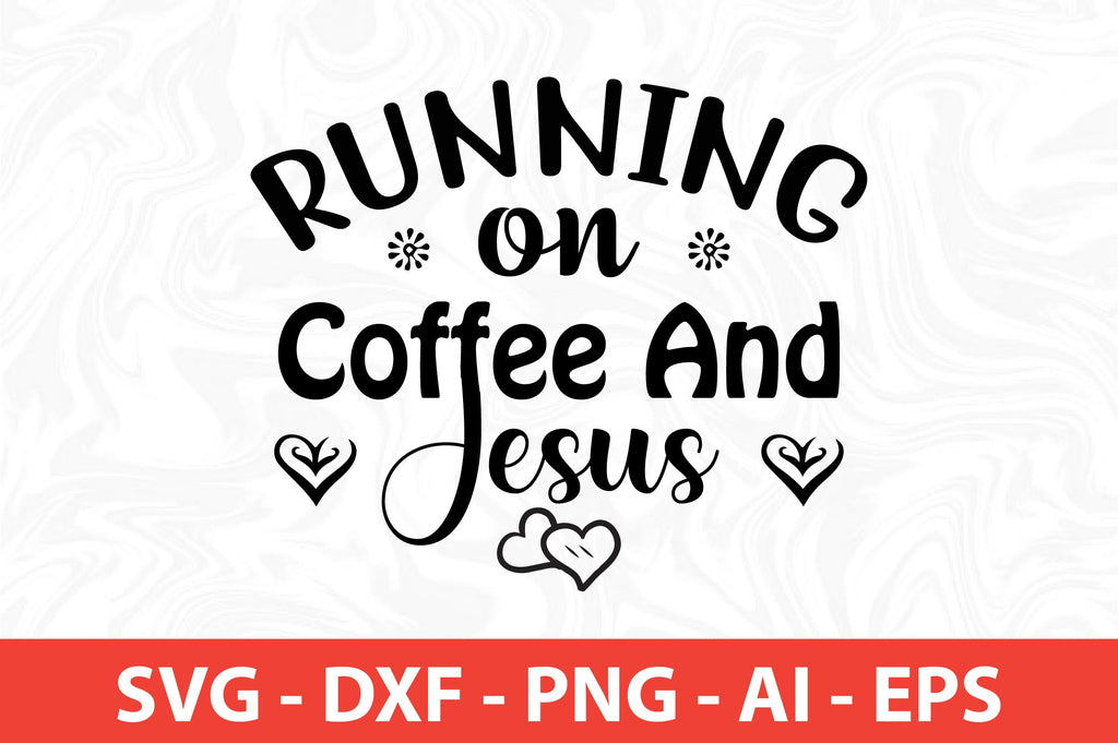 Running on Coffee and Jesus svg - So Fontsy