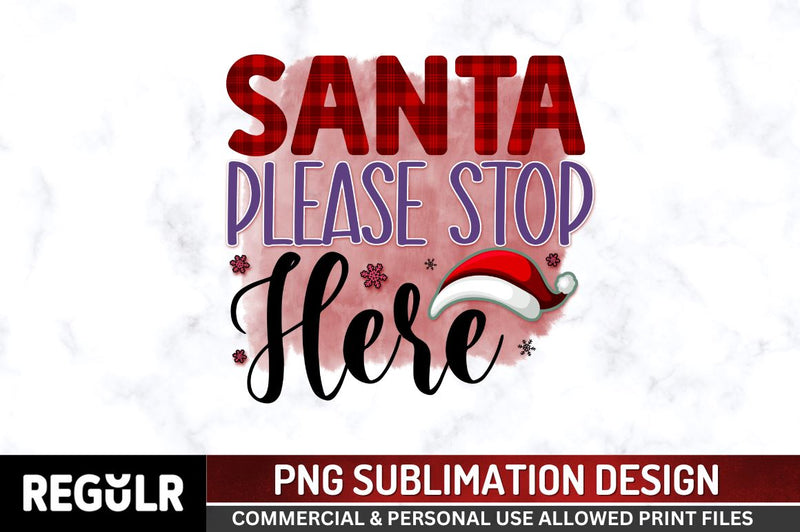 Santa please stop here Sublimation PNG, Sublimation Christmas Design ...