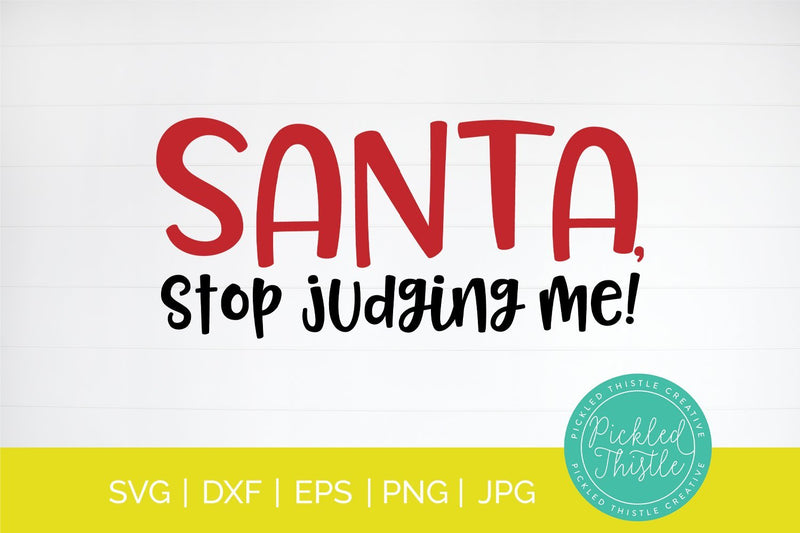 Santa Stop Judging Me - SVG - So Fontsy